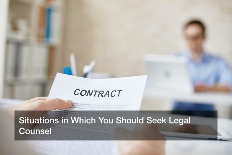Situations in Which You Should Seek Legal Counsel - Legal Magazine