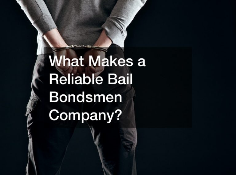 What Makes a Reliable Bail Bondsmen Company? - Legal Magazine